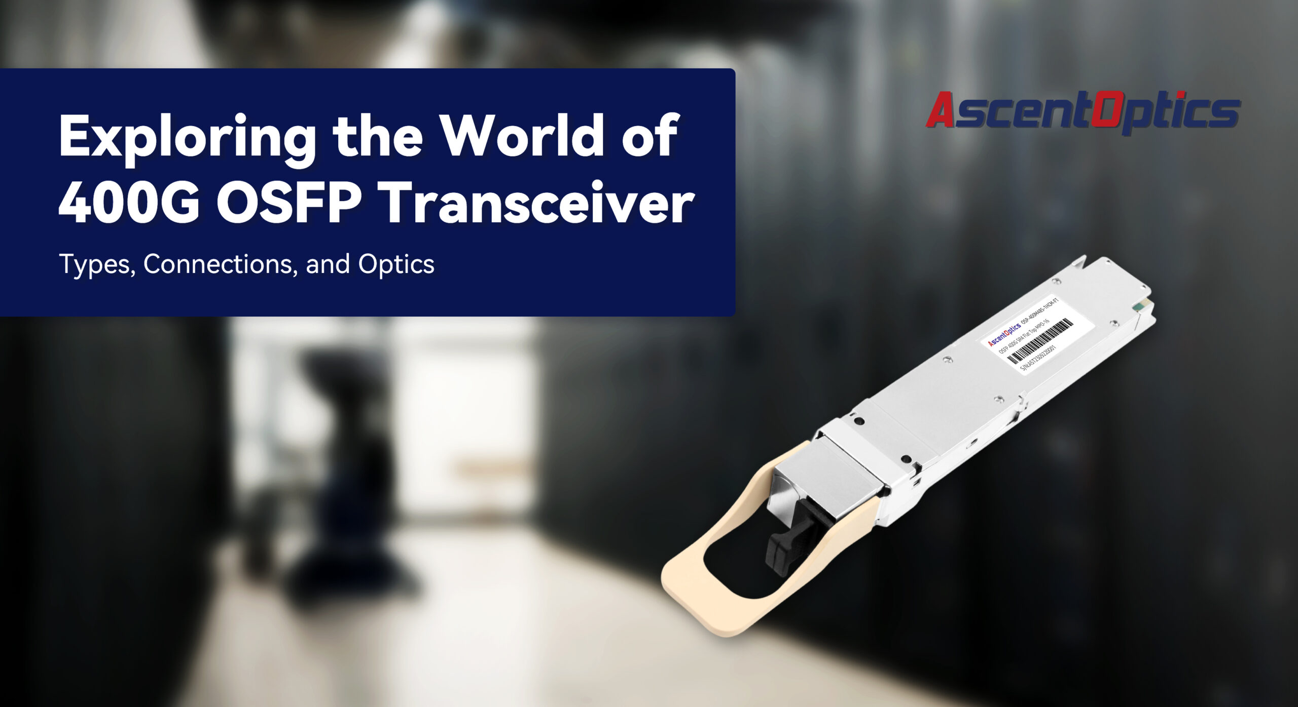 Exploring the World of 400G OSFP Transceiver: Types, Connections, and ...