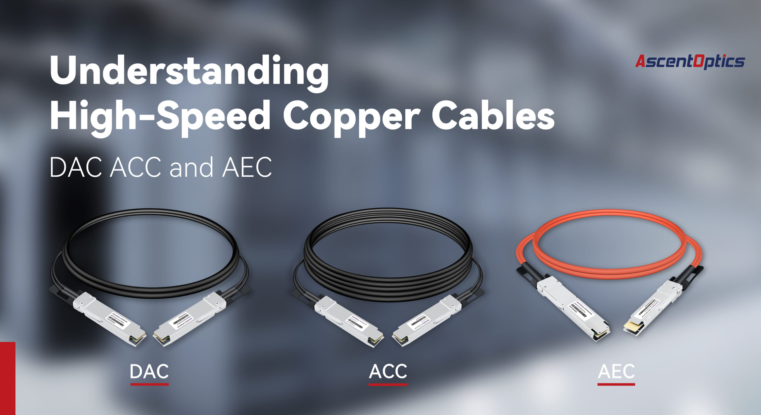 Understanding High-Speed Copper Cables: DAC, ACC, and AEC - AscentOptics Blog