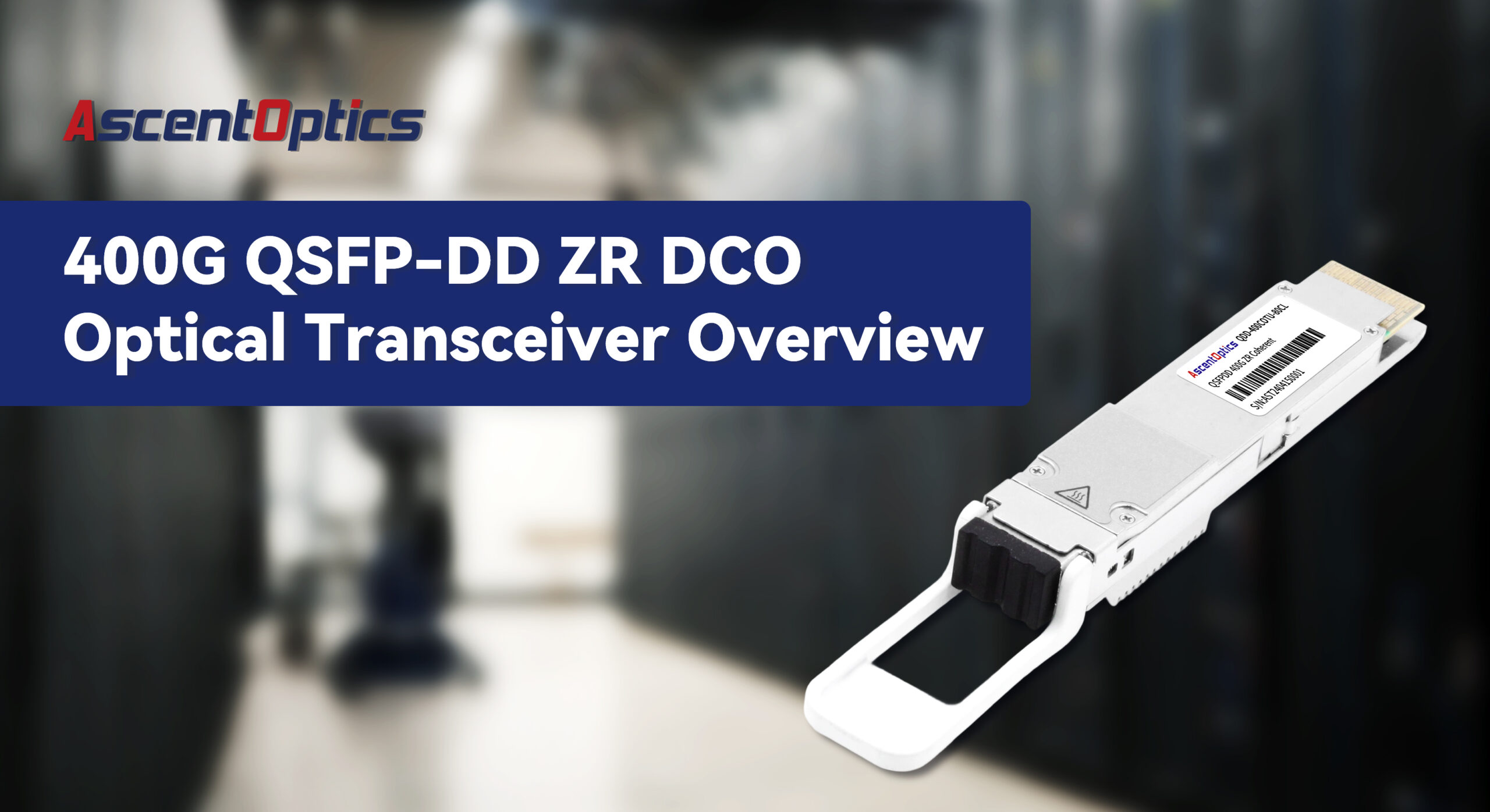 400G QSFP-DD ZR DCO Optical Transceiver Overview - AscentOptics Blog