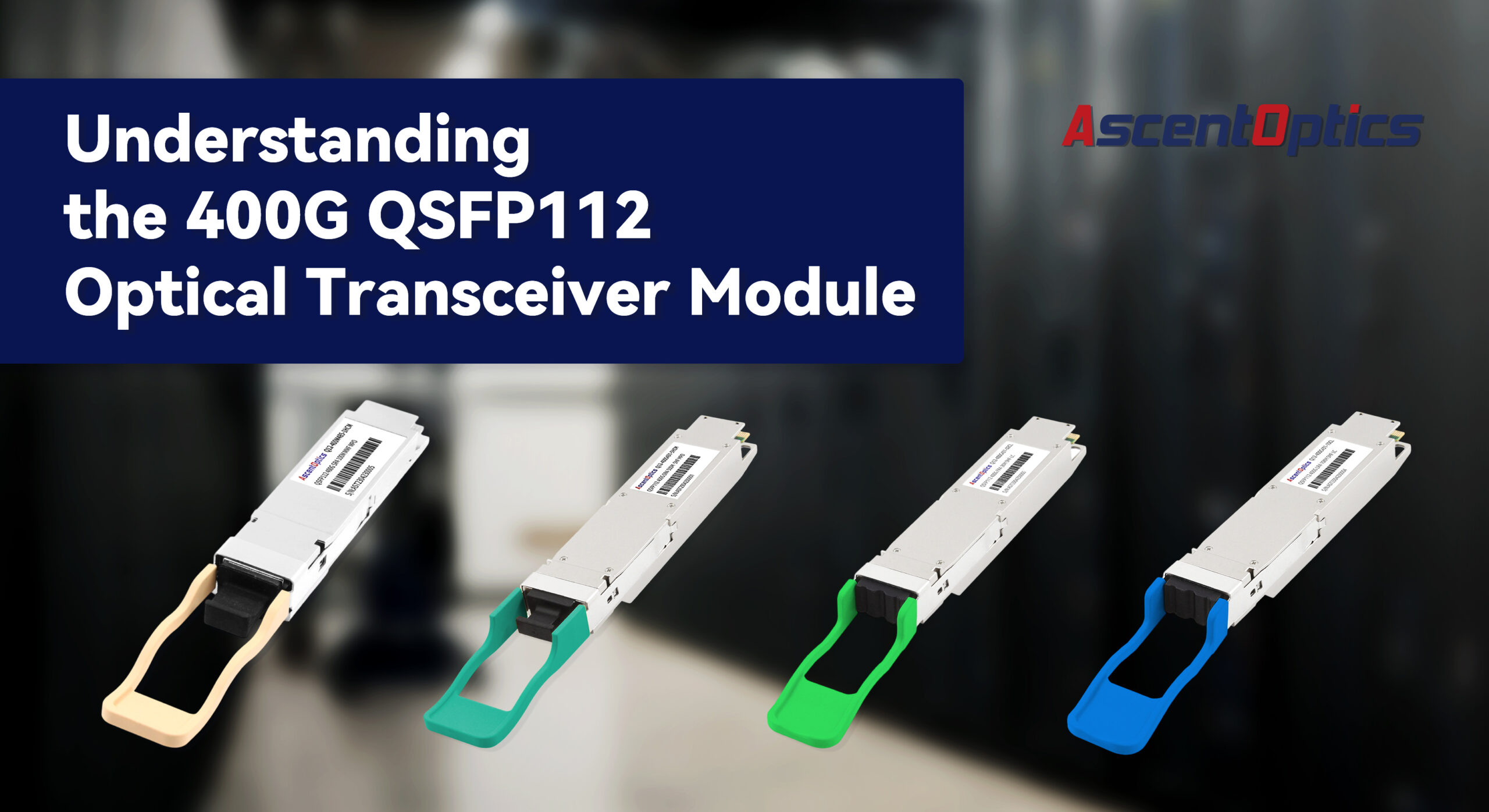 Understanding the 400G QSFP112 Optical Transceiver Module ...