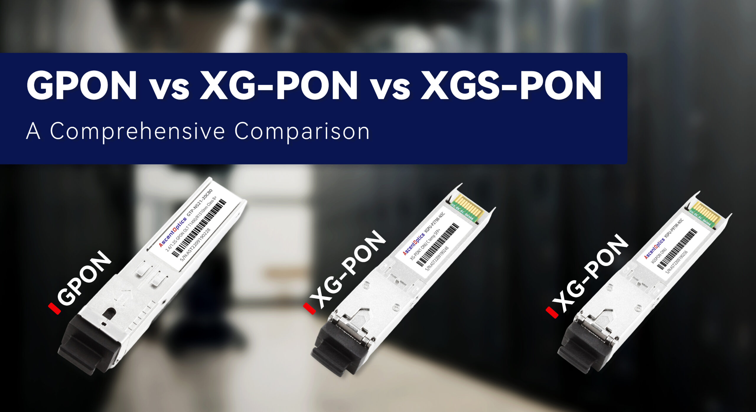GPON vs. XG-PON vs. XGS-PON: A Comprehensive Comparison - AscentOptics Blog