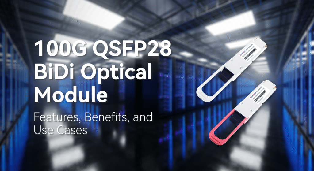 Optisches 100G QSFP28 BiDi-Modul: Funktionen, Vorteile und ...